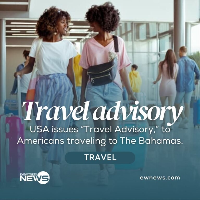 US issues travel advisory for The Bahamas – Eye Witness News