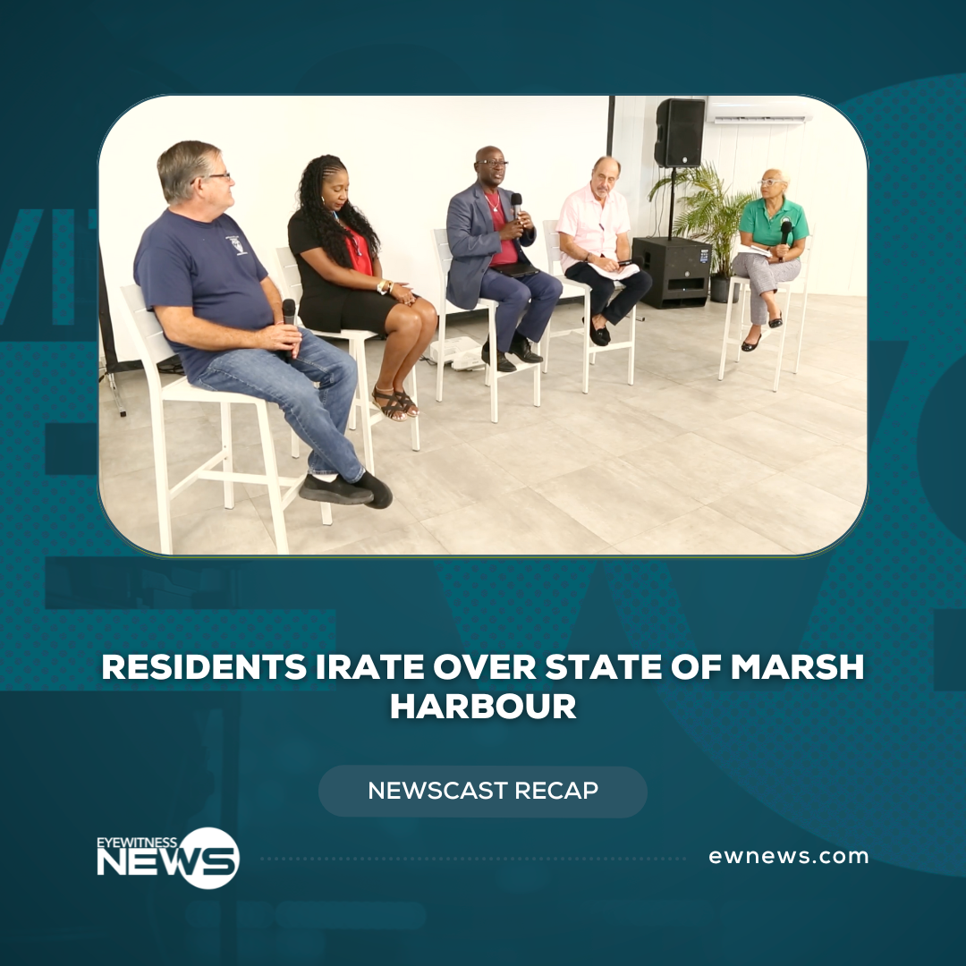 Residents irate over state of Marsh Harbour – Eye Witness News