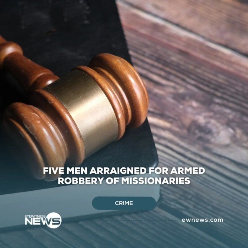 Five men arraigned for armed robbery of missionaries – Eye Witness News
