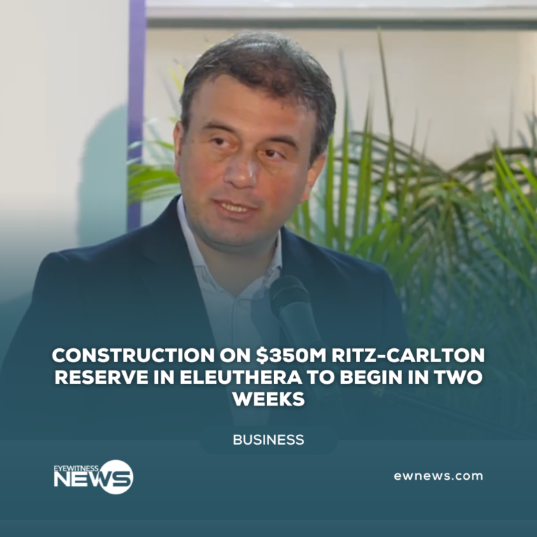 Construction on $350M Ritz-Carlton Reserve in Eleuthera to begin in two weeks – Eye Witness News