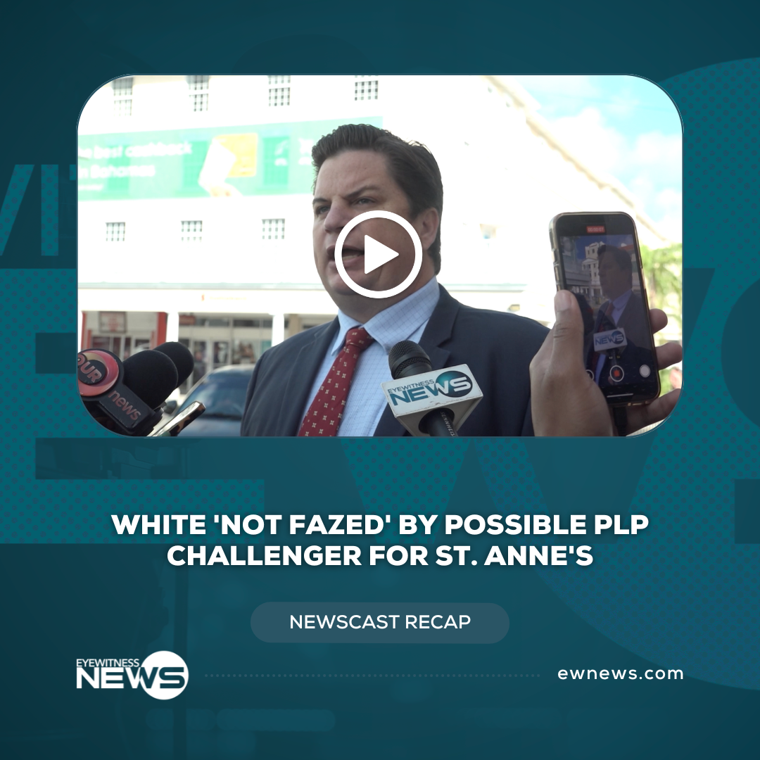 White: ‘not fazed’ by possible PLP challenger for St. Anne’s – Eye Witness News