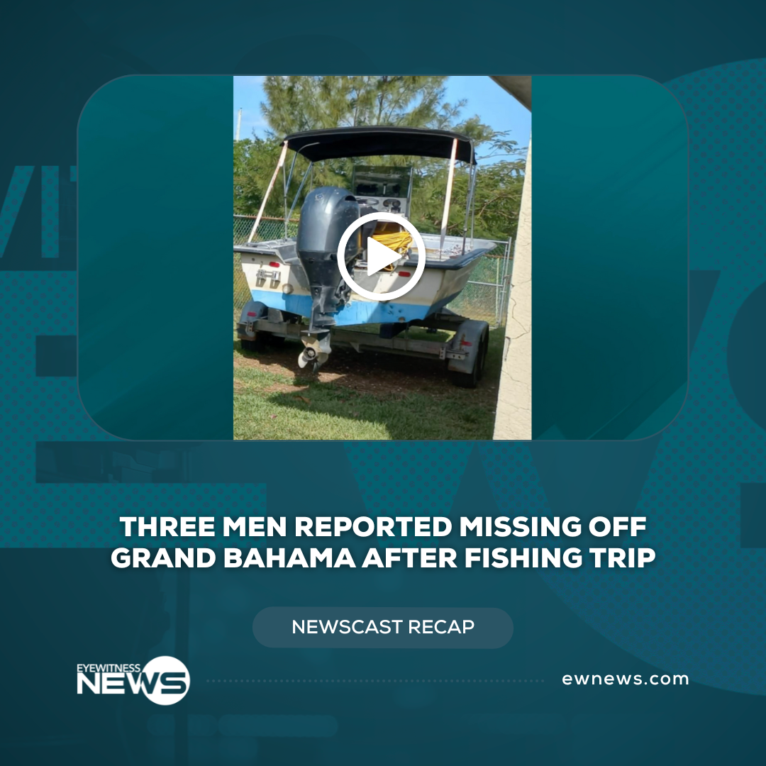 Three men reported missing off Grand Bahama after fishing trip – Eye ...